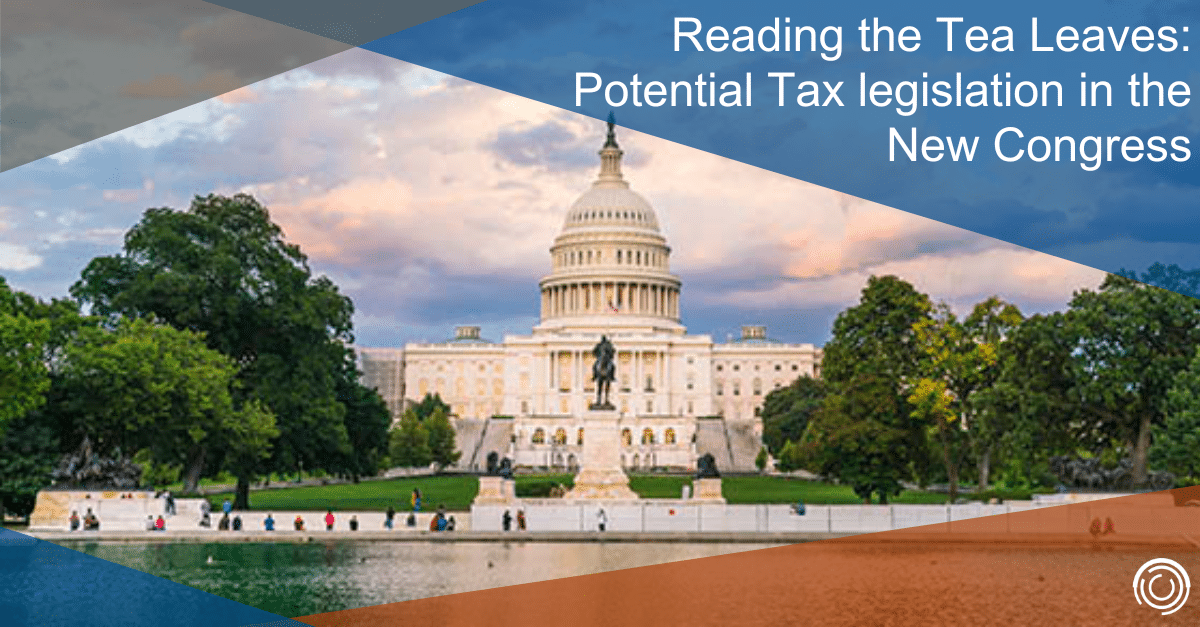 Reading the Tea Leaves: Potential Tax Legislation in the New Congress ...