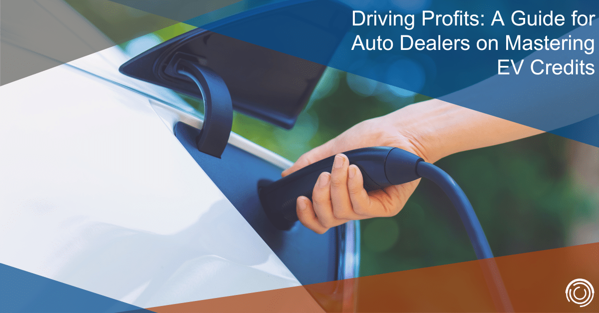 Driving Profits: A Guide for Auto Dealers on Mastering EV Credits ...