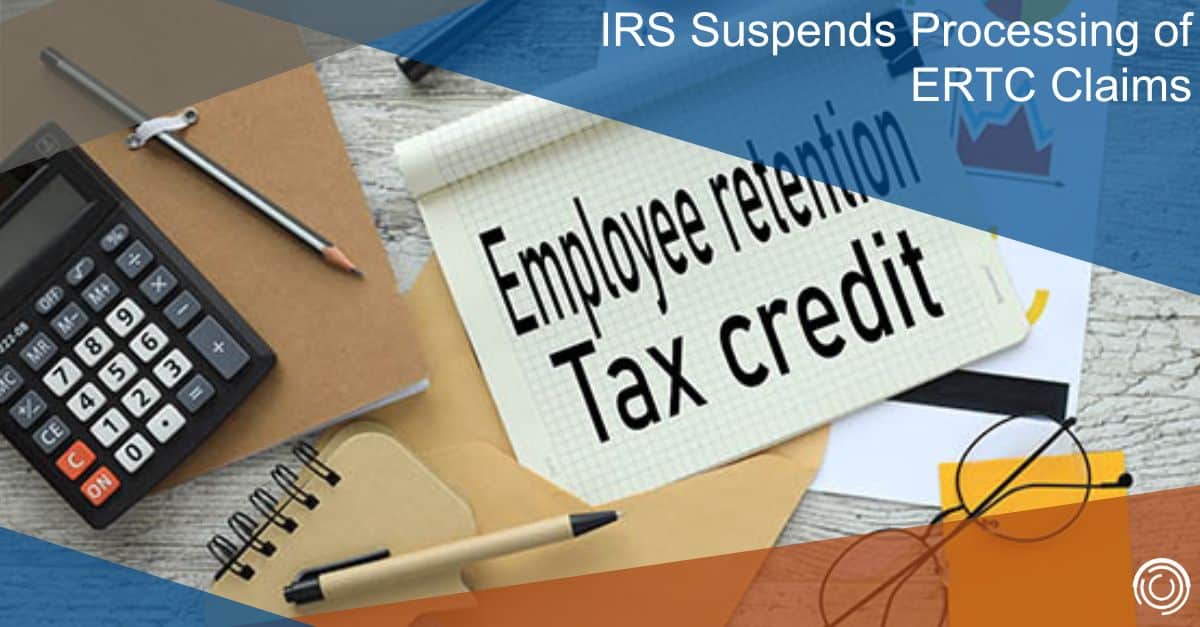 IRS Suspends Processing of ERTC Claims - Councilor, Buchanan & Mitchell ...
